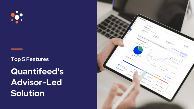 Top 5 Features of Quantifeed’s Advisor-Led solution - Quantifeed